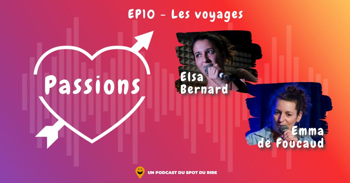 Passions #10 – Elsa Bernard et Emma de Foucaud - Les voyages